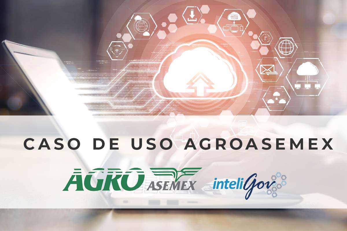 Caso de Uso de Inteligov en AGROASEMEX - Smart Government Solutions SGS